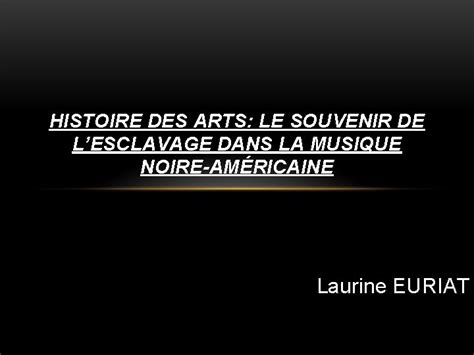 HISTOIRE DES ARTS LE SOUVENIR DE LESCLAVAGE DANS