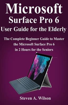Microsoft Surface Pro 6 User Guide For The Elderly The Complete