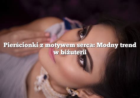 Pier Cionki Z Motywem Serca Modny Trend W Bi Uterii Rings Pl