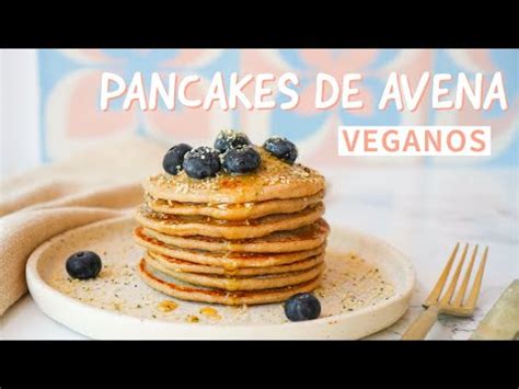 Pancakes Veganos De Avena Y Banana Una Receta Fácil Y Deliciosa