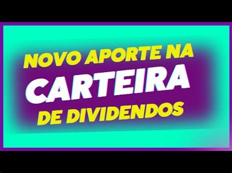 Novo Aporte Na Carteira De Dividendos Onde Eu Investi A O De