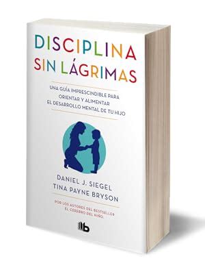 Disciplina sin lágrimas Siegel Daniel J Bryson Tina Payne