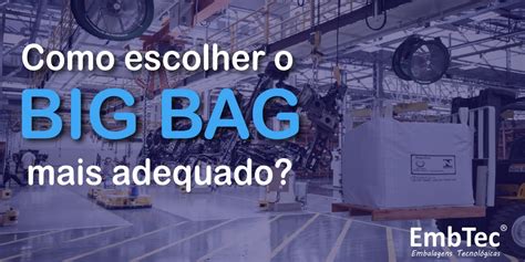 Como escolher o Big Bag FIBC adequado a minha necessidade Fábrica