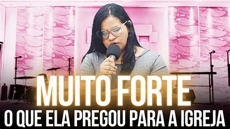 Muito Forte O Que Ela Pregou Para A Igreja Prega O De Arrepiar