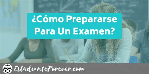 C Mo Hay Que Prepararse Para Un Examen Estudianteforever