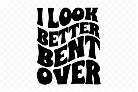 I Look Better Bent Over Svg Afbeelding Door Alana Handford Creative