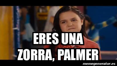 Meme Personalizado Eres Una Zorra Palmer 31926547