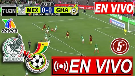 EN VIVO MEXICO VS GHANA Tv Azteca 2023 Ver México vs Ghana En