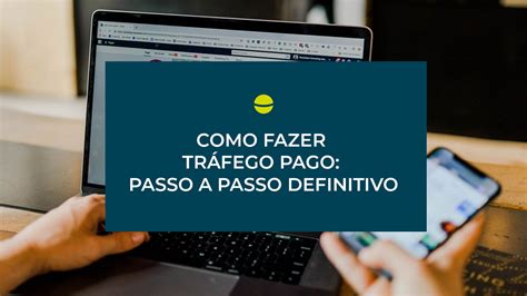 Como fazer tráfego pago passo a passo definitivo
