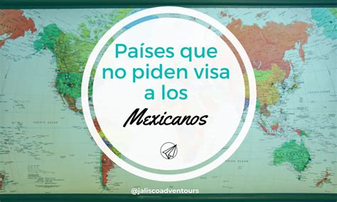 Países que no piden visa a los Mexicanos Tours en Guadalajara