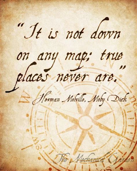 It Is Not Down On Any Map True Places Never Are Herman Melville