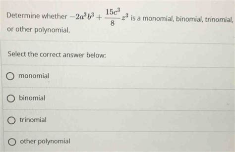 solved determine whether 2a 3b 3 15c 3 8 z 3 is a monomial binomial trinomial or other