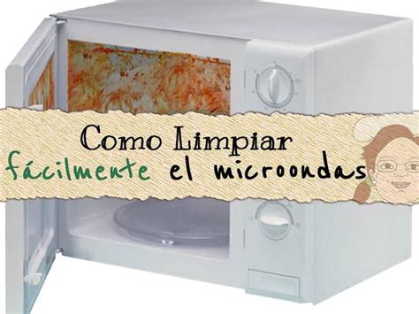 Limpiar El Microondas Correctamente Es Fundamental Para Cocinar Con