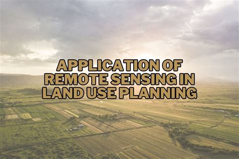 15 Application Of Remote Sensing In Land Use Planning An In Depth