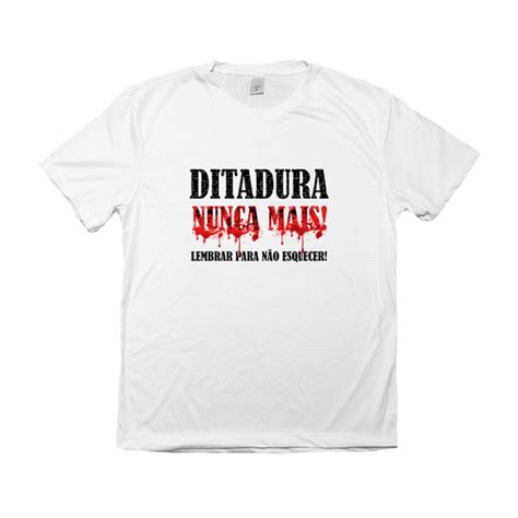 Camiseta Ditadura Nunca Mais Lembrar Para Nao Esquecer Elo7