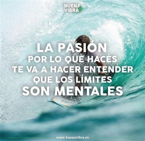 La pasión por lo que haces te hace entender que los límites son