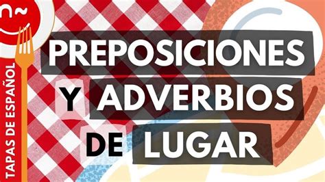 Preposiciones Y Adverbios De Lugar Prepositions And Adverbs Of Place