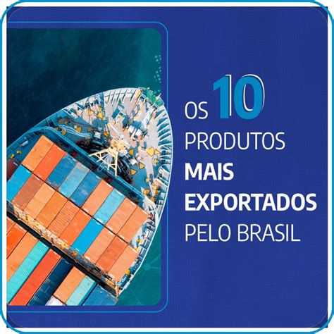 Os Produtos Mais Exportados Pelo Brasil Safelogistics