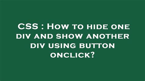 Css How To Hide One Div And Show Another Div Using Button Onclick
