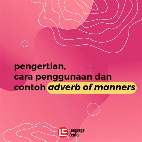 Pengertian Cara Penggunaan Dan Contoh Adverb Of Manner Kampung