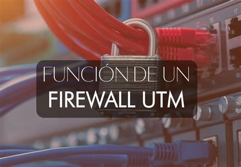 Firewall UTM Y Su Importancia Cointic