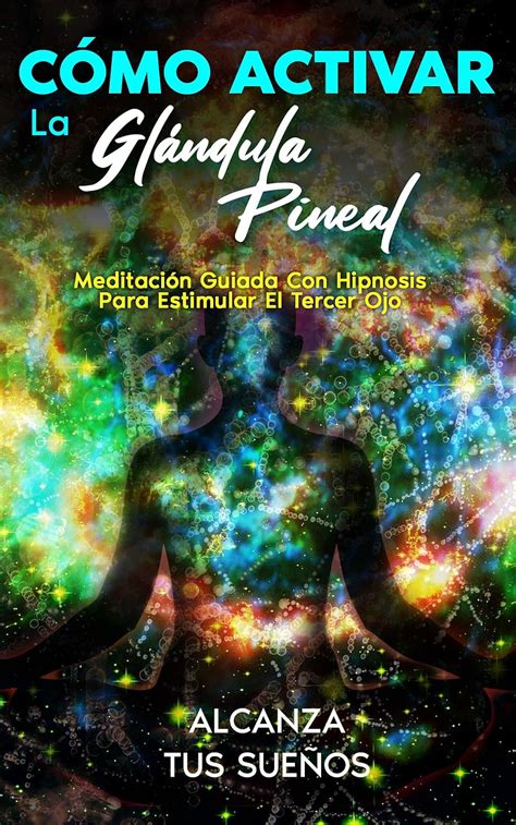 CÓMO ACTIVAR LA GLÁNDULA PINEAL Meditación Guiada con Hipnosis para
