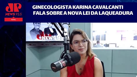 Dra Karina Cavalcanti Ginecologista Fala Sobre A Nova Lei Da