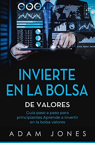 Invierte En La Bolsa De Valores Guia Paso A Paso Para Principiantes