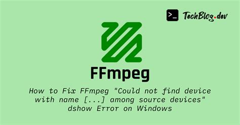 How To Fix Ffmpeg Could Not Find Device With Name Dshow Error On