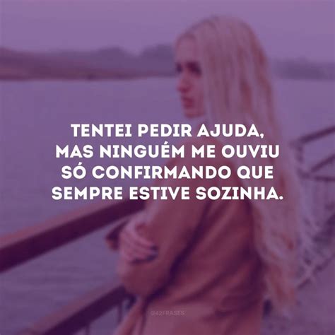 Frases Sobre Se Sentir Sozinha Para Quem Est Perdido Na Solid O