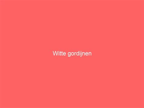 Witte Gordijnen Goedgeschenk Nl Cadeau Geschenken Site