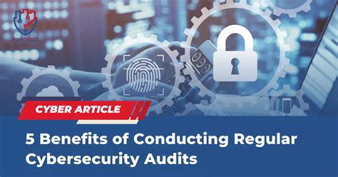 5 Benefits Of Conducting Regular Cybersecurity Audits Fourtrezz