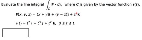 solved evaluate the line integral integral c f dr where c