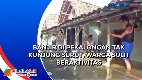 Video Banjir Di Pekalongan Tak Kunjung Surut Warga Sulit Beraktivitas