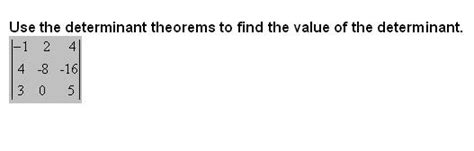 solved use the determinant theorems to find the value of the