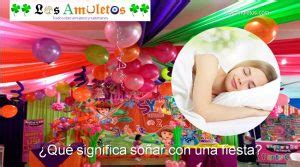 Qué significa soñar con una fiesta Losamuletos La Web sobre