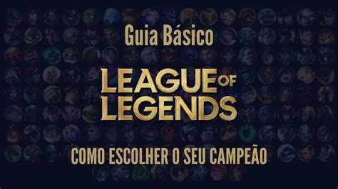 Guia Básico de LoL Como escolher o seu campeão Esports net