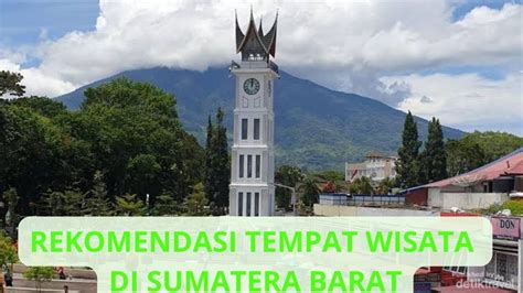Healing Kuy 5 Rekomendasi Tempat Wisata Di Sumatera Barat Yang Wajib