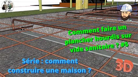 Comment Faire Un Plancher Hourdis Sur Vide Sanitaire Youtube