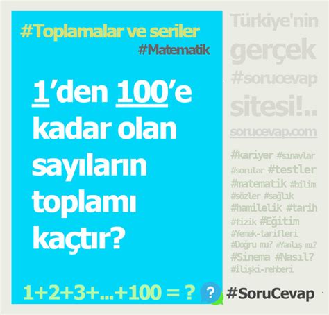 1 den 100 e kadar olan sayıların toplamı kaçtır Matematik Soru Cevap