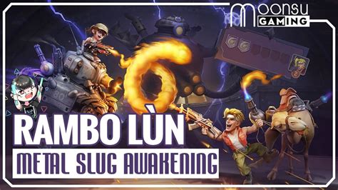 Tr I Nghi M Metal Slug Awakening Rambo L N Mobile Vng S Ph T H Nh