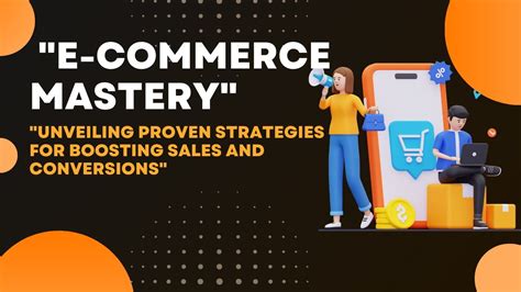 E Commerce Mastery Unveiling Proven Strategies For Boosting Sales And