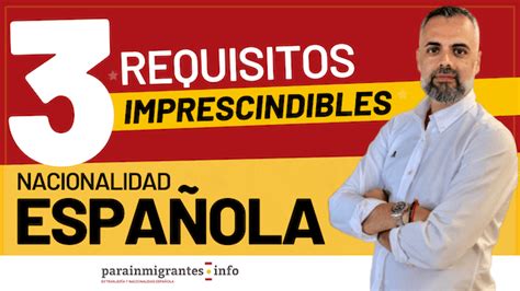 3 Requisitos Imprescindibles para Solicitar la Nacionalidad Española