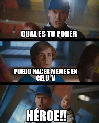Meme Creator Funny Cual Es Tu Poder Héroe Puedo Hacer Memes En Celu