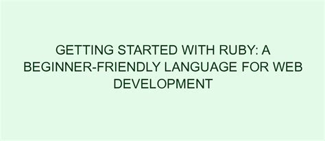getting started with ruby a beginner friendly language for web development