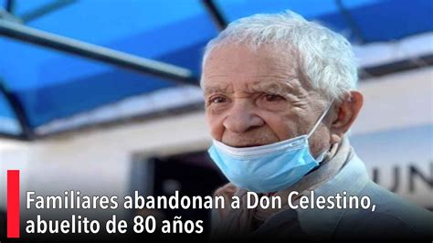 Familiares Abandonan A Don Celestino Abuelito De A Os Youtube