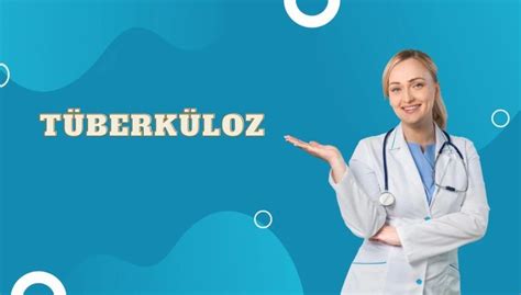 Tüberküloz Verem Hastalığı nedir Belirtileri ve tedavi yöntemleri