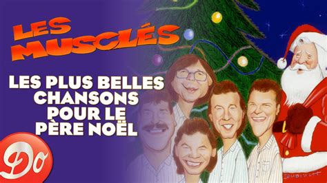 Les Muscl S Chantent Les Plus Belles Chansons Pour Le P Re No L