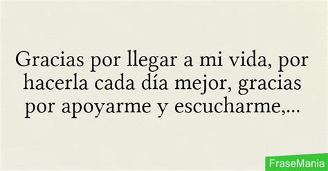 Gracias por llegar a mi vida por hacerla cada día mejor gracias por