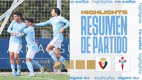 Osasuna Promesas Vs Celta Fortuna 2 3 Resumen Y Goles Highlights